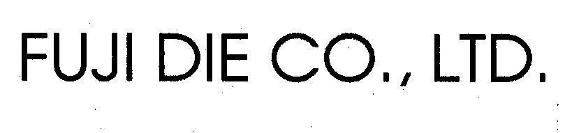 Đơn đăng ký nhãn hiệu "FUJI DIE CO.,LTD." số 4-1997-36907 của FUJI DIE ...