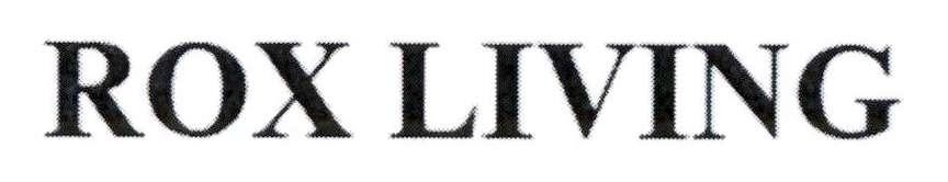 Đơn đăng ký nhãn hiệu "ROX LIVING" số 4-2023-01945 của CÔNG TY CỔ PHẦN ...